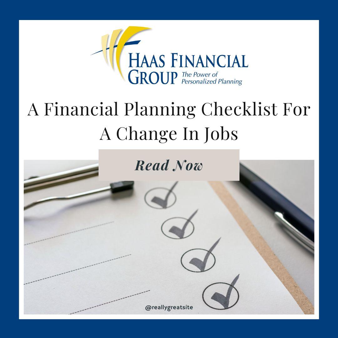 A Financial Planning Checklist For A Change In Jobs | Haas Financial Group