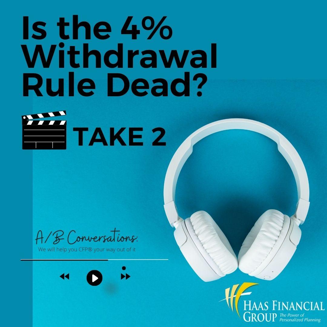 Ep # 97: Is The 4% Withdrawal Rule Dead? Take 2. | Haas Financial Group