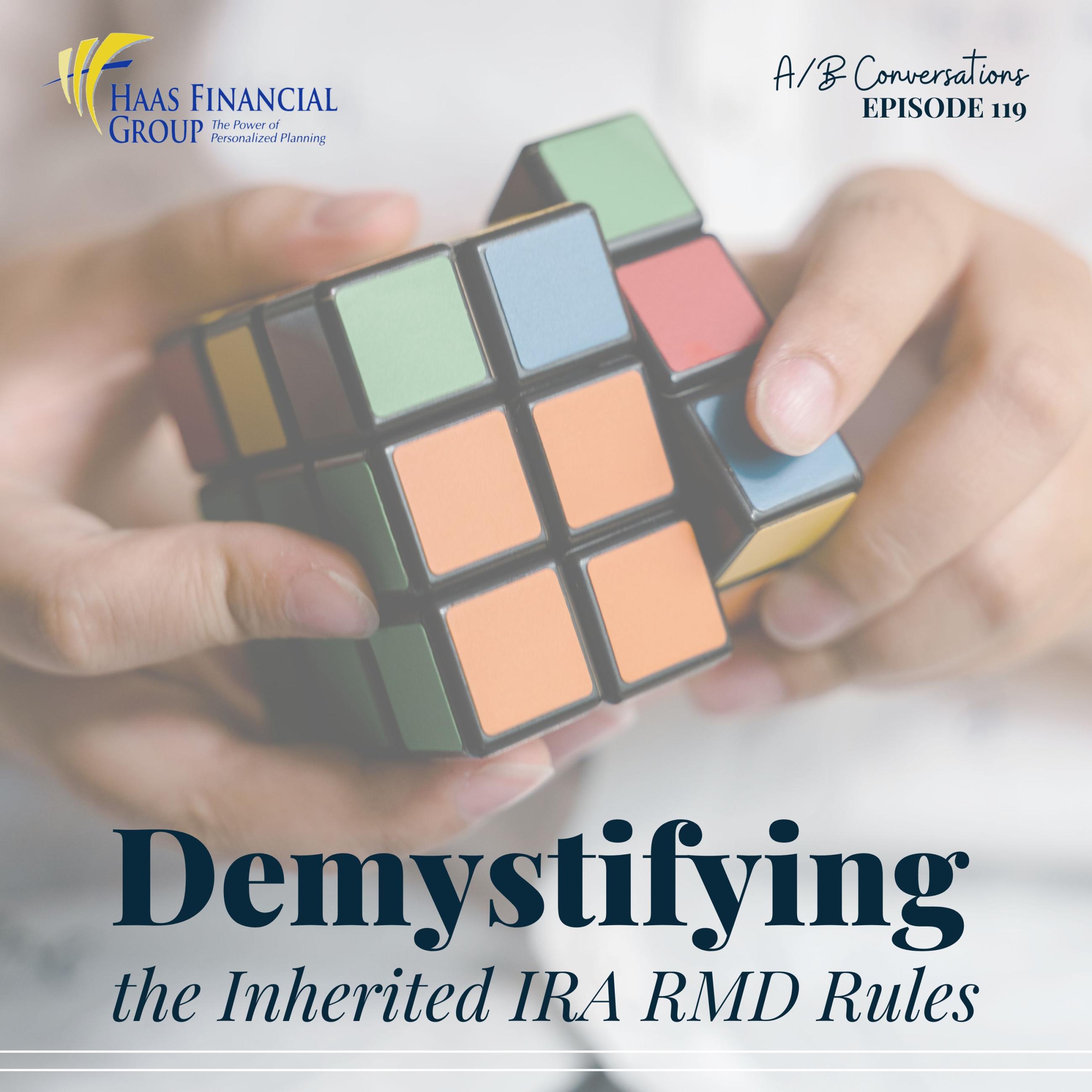 Ep #119: Demystifying the Inherited IRA RMD Rules | Haas Financial Group Ep #119: Demystifying the Inherited IRA RMD Rules | Haas Financial Group