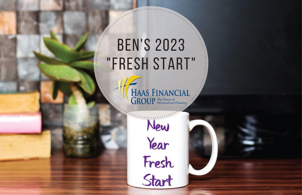 Ben's 2023 "Fresh Start" | Haas Financial Group