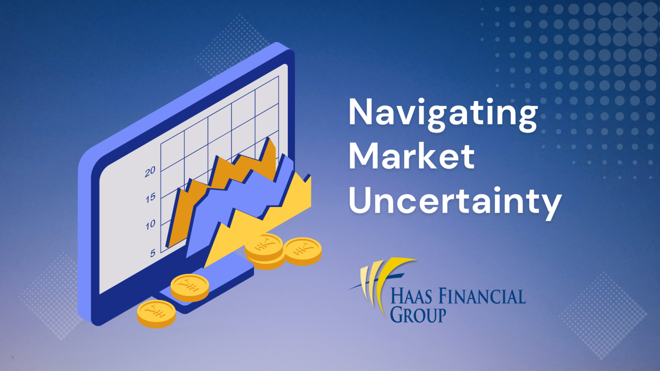 Navigating Market Uncertainty | Haas Financial Group
