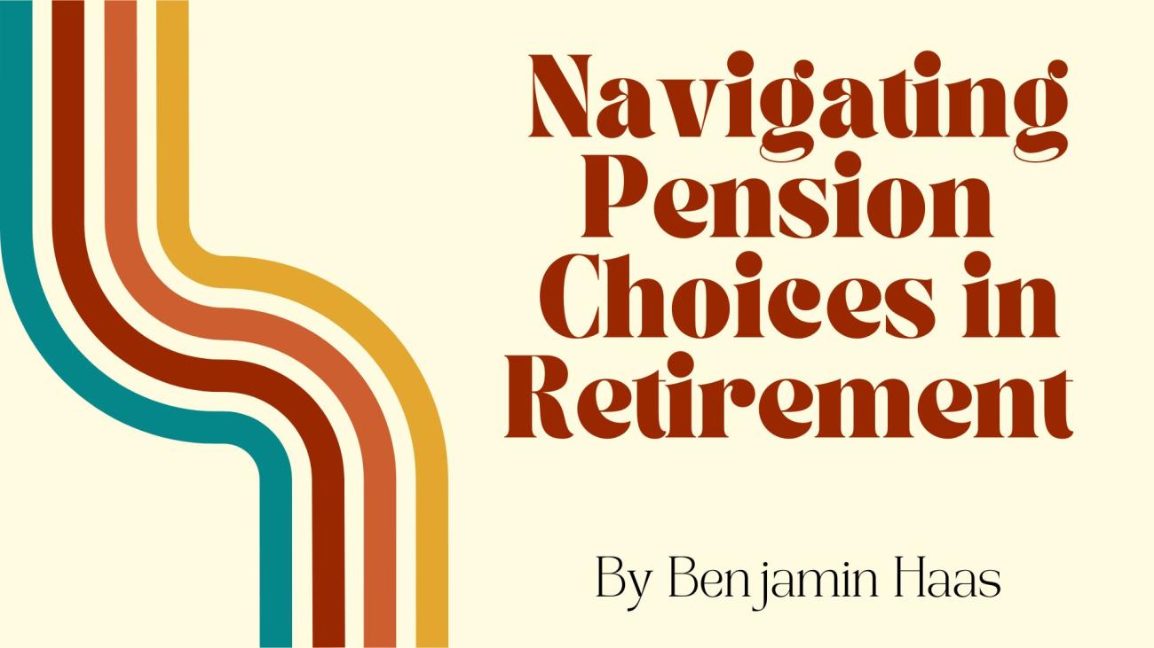 Navigating Pension Choices in Retirement | Haas Financial Group