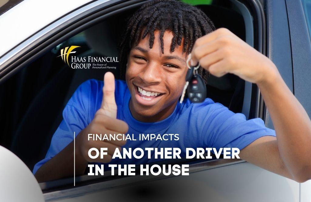 Financial Impacts of Another Driver In The House | Haas Financial Group