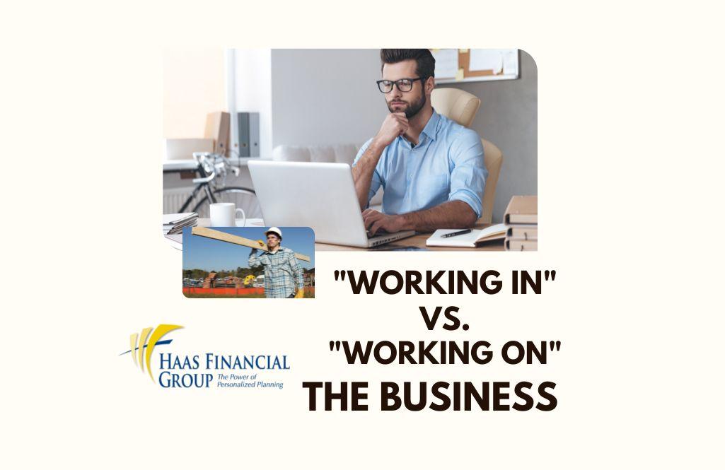 "Working In" vs. "Working On" The Business | Haas Financial Group